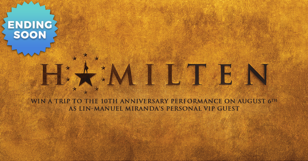 Experience the 10th Anniversary Performance of HAMILTON as Lin-Manuel Miranda's VIP Guest - Prizeo